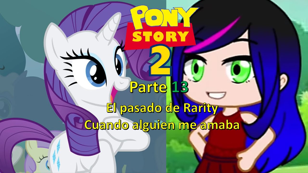 Pony Story 2 Parte 13: El Pasado de Rarity (Cuando alguien me amaba ...