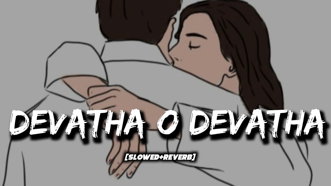 Devatha O Devatha (Slowed+Reverb) Song Lyrics - YouTube