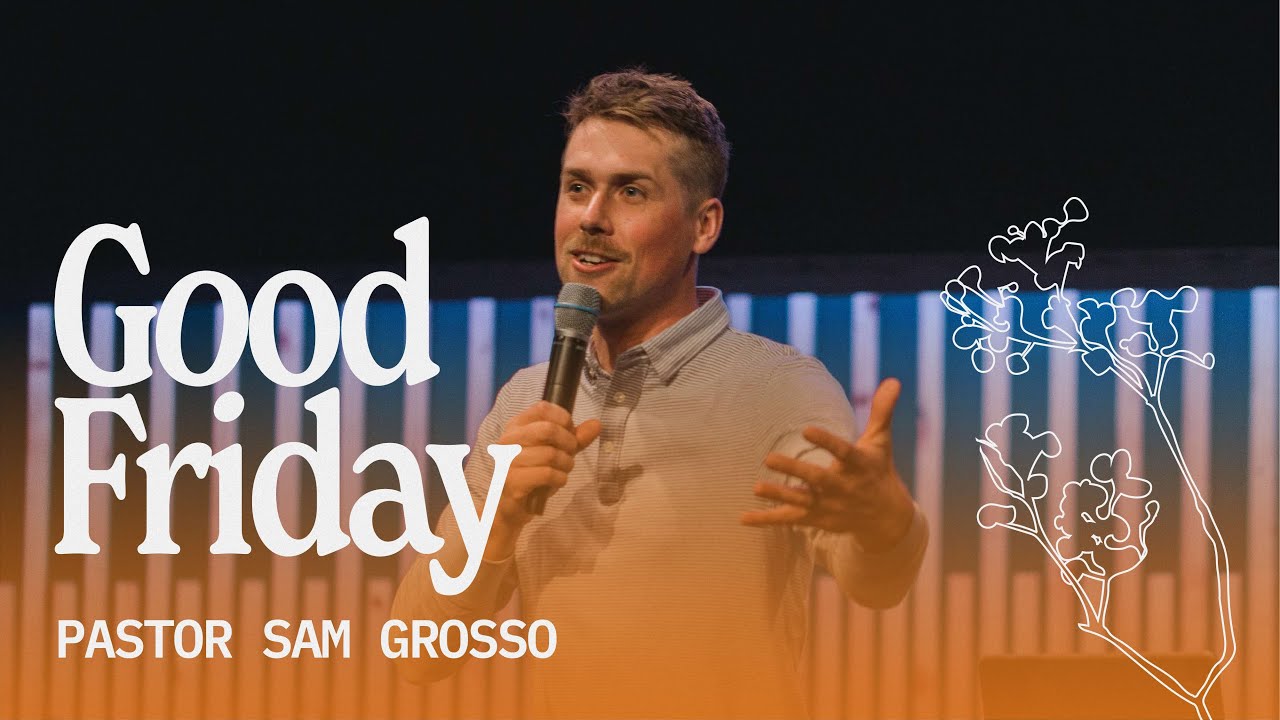 Good Friday | Pastor Sam Grosso - YouTube
