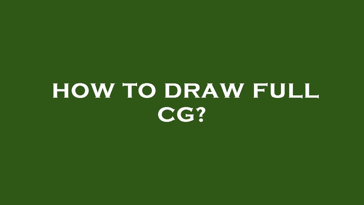 How to draw full cg? - YouTube