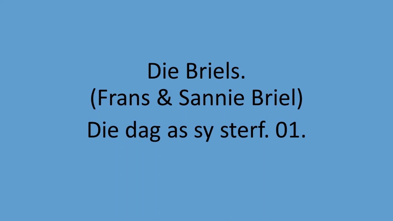 Die Briels - Die dag as sy sterf. 01. - YouTube