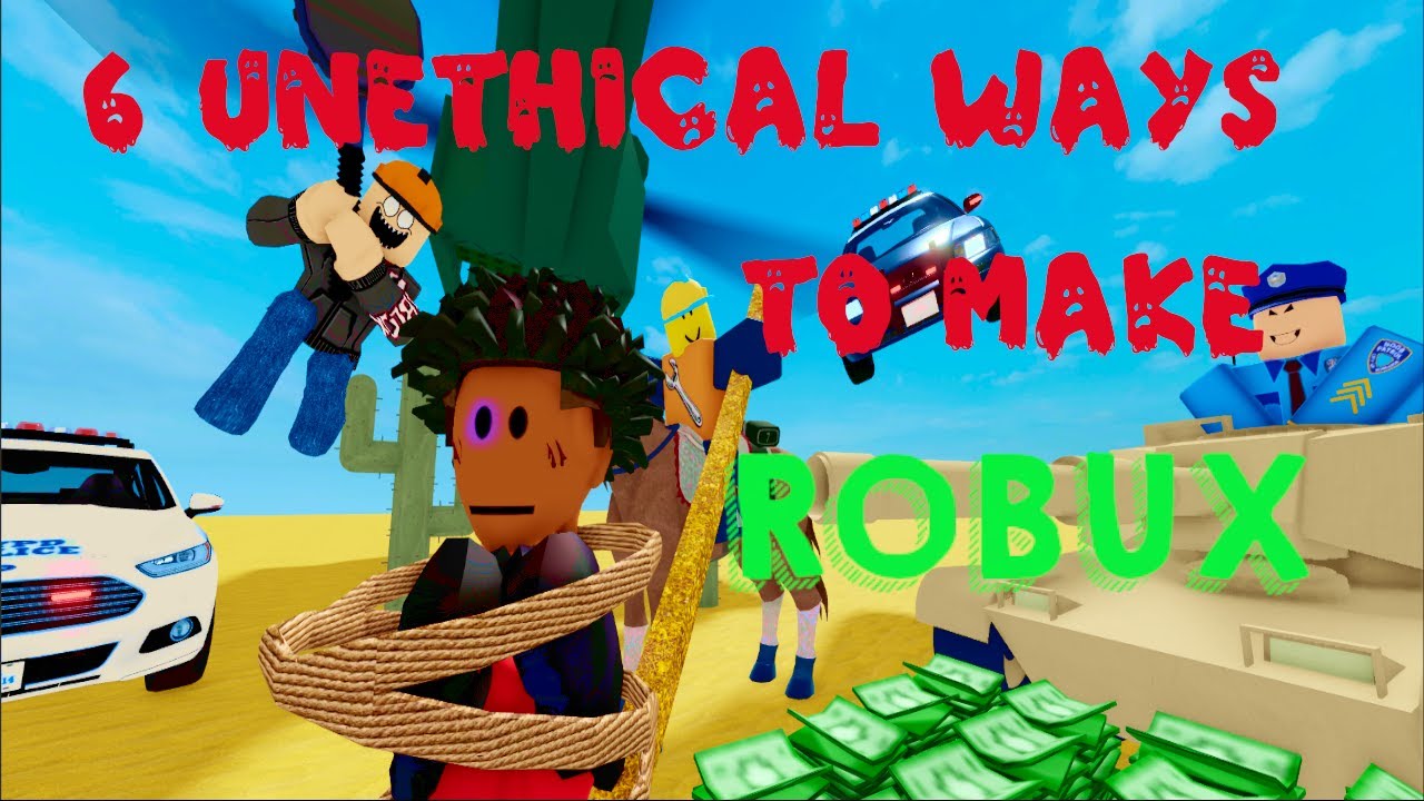 SIX UNETHICAL WAYS TO MAKE ROBUX - YouTube