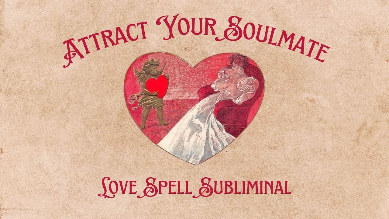 Attract Your Soulmate Subliminal | Love Spell That Works Instantly ...