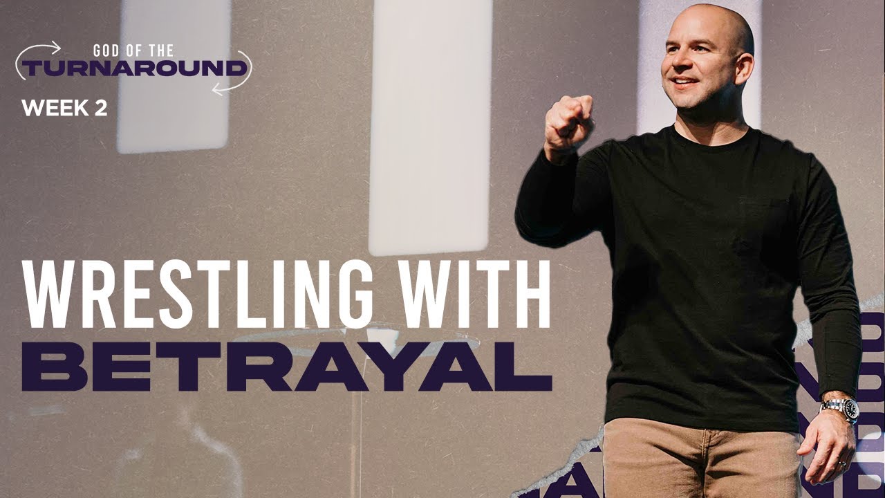 Wrestling With Betrayal - God of The Turnaround (Week 2) - YouTube