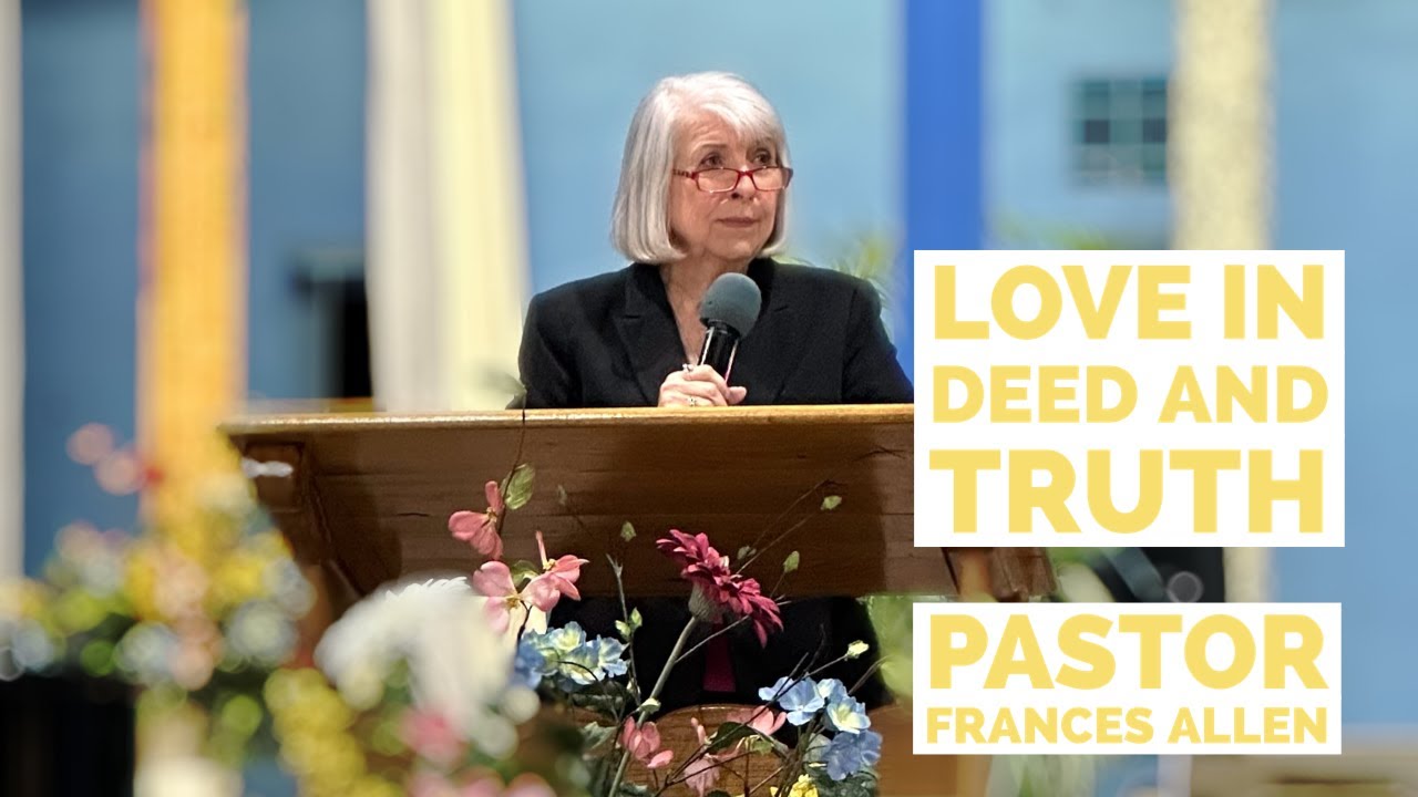 Love In Deed and Truth - Pastor Frances Allen - YouTube