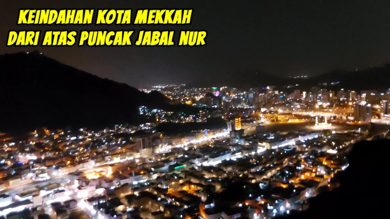 KEINDAHAN KOTA MEKKAH DARI ATAS KETINGGIAN PUNCAK JABAL NOUR (Gua hero ...