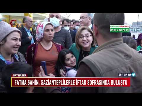 FATMA ŞAHİN, GAZİANTEPLİLERLE İFTAR SOFRASINDA BULUŞTU