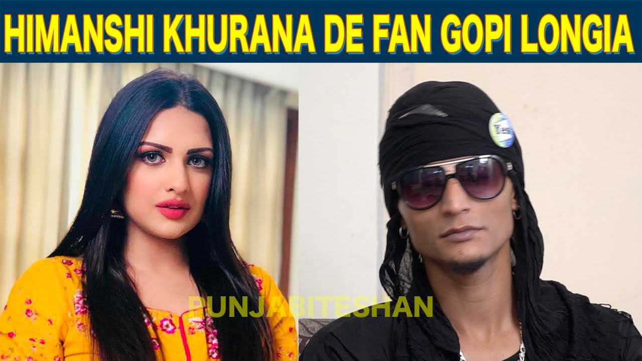 Himanshi Khurana De Gopi Longia Keo Fan | Rapper Gopi Longia ...