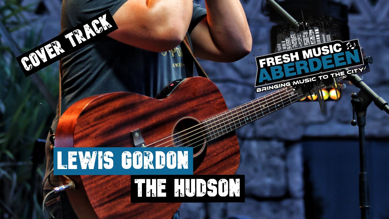 Lewis Gordon - The Hudson || Cover Track || Fresh Music Aberdeen - YouTube