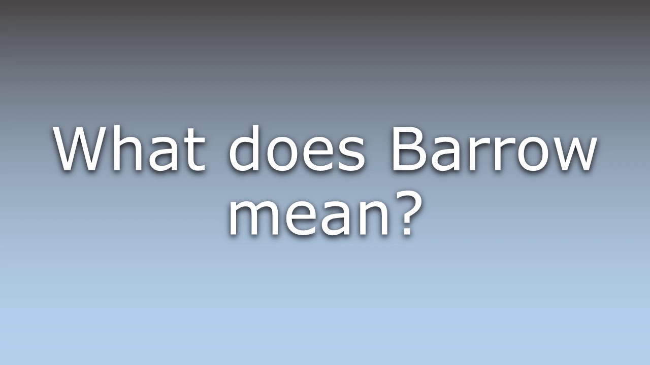 What does Barrow mean? - YouTube