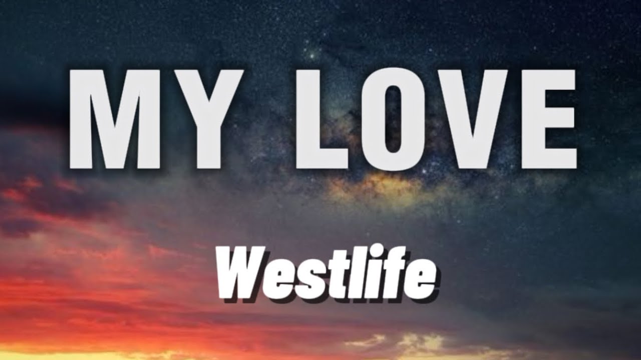 Westlife - My Love (Lyrics) - YouTube