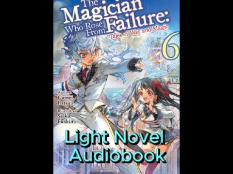 Light Novel Audiobook | The Magician Who Rose From Failure volume 6 ...