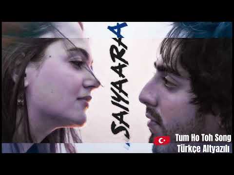 Tum Ho Toh Song | Saiyaara I Türkçe Çeviri