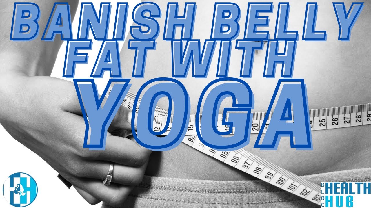 Banish Belly Fat With Yoga - YouTube