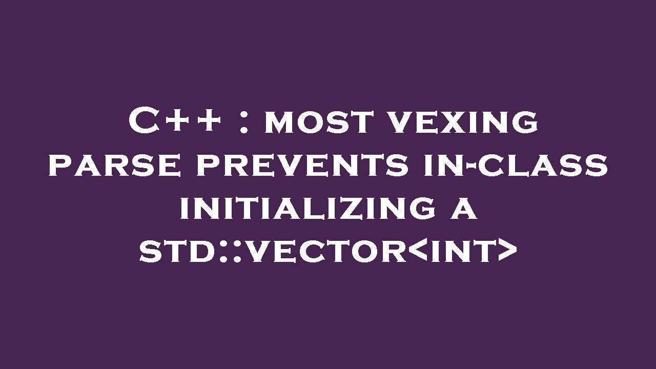 C++ : most vexing parse prevents in-class initializing a std::vector ...