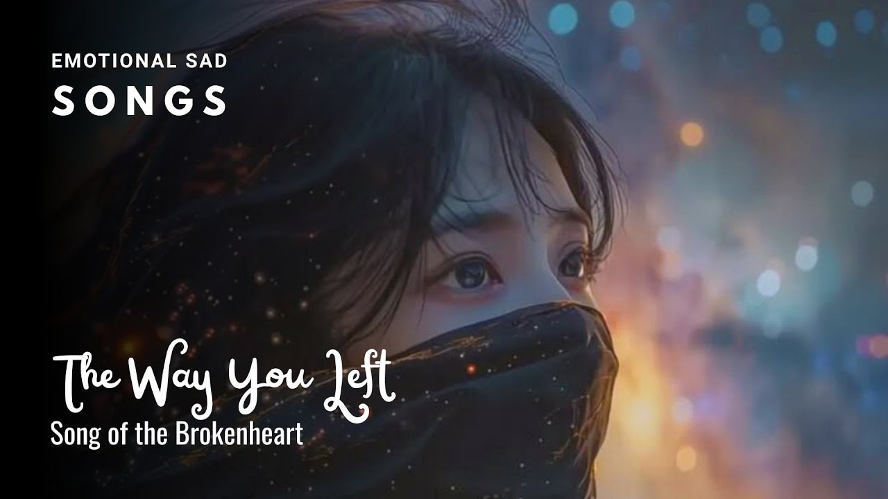 "The Way You Left" (2025) 💔 Love Song - Sad and Heartfelt Song - YouTube