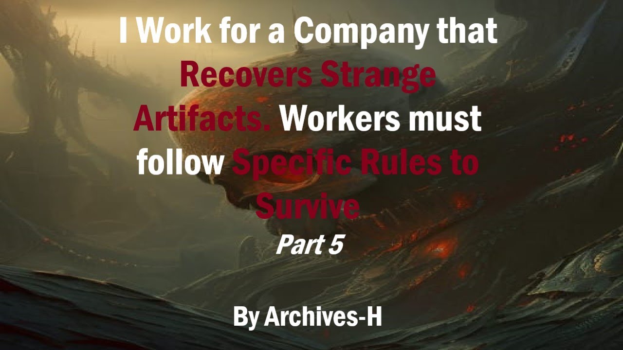 My Company Recovers Strange Artifacts. Workers must Follow Specific ...