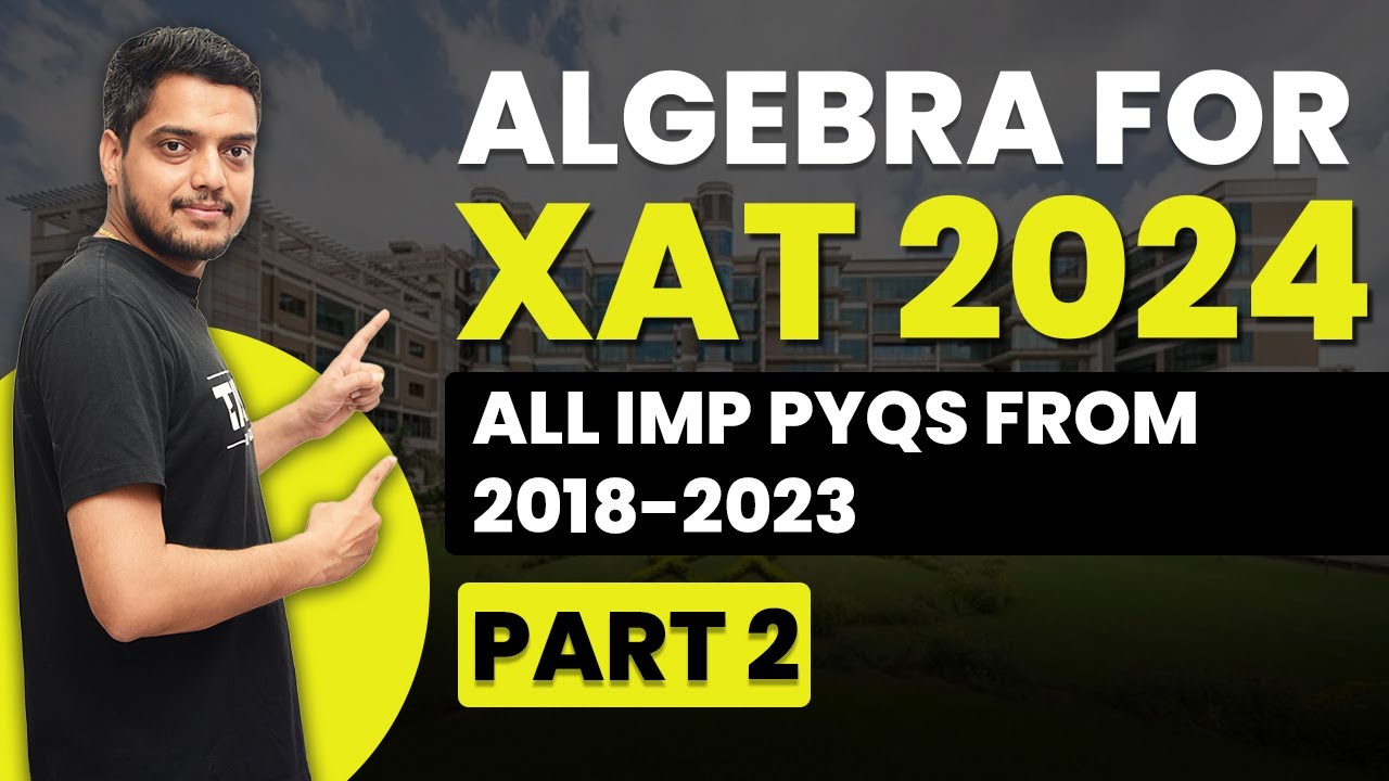 Algebra For XAT 2024: All Imp PYQs From 2018-2023 | XAT 2024 Quant Prep ...