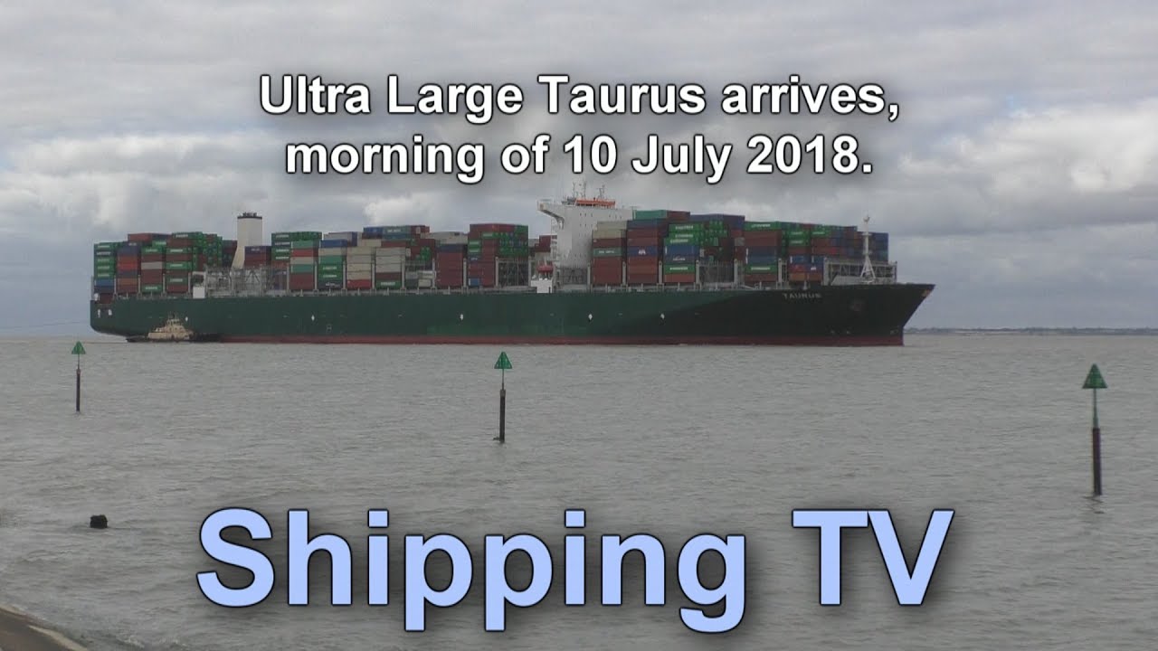 Ultra Large Container Ship Taurus arrives at Felixstowe, 10 July 2018 ...