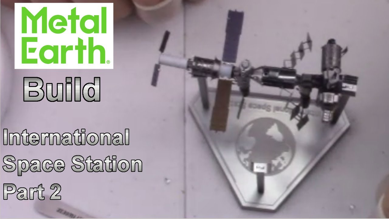 Metal Earth Premium Build - International Space Station - Part 2 ...