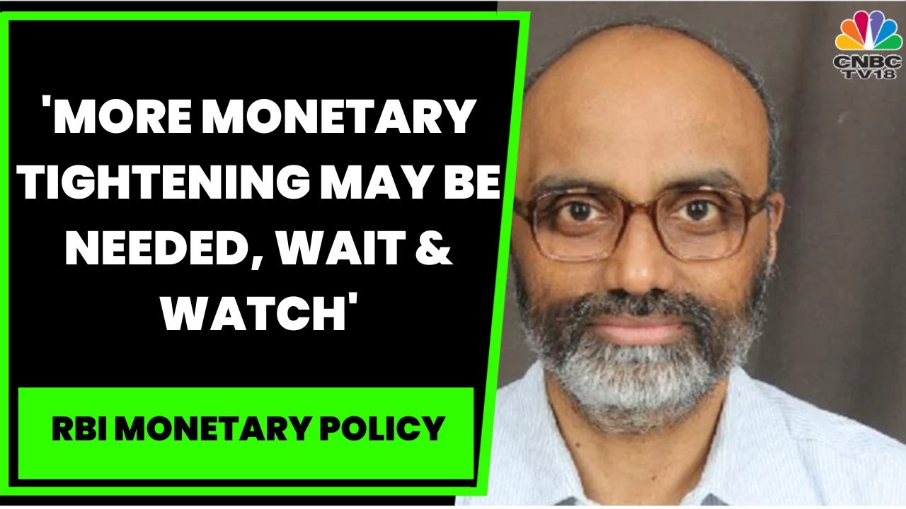 'More Monetary Tightening May Be Needed, Wait & Watch': Jayanth R Varma ...