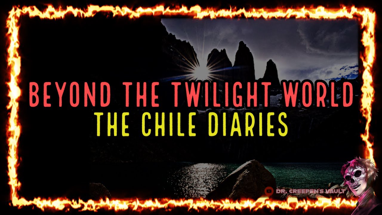 The Chile Diaries | BEYOND THE TWILIGHT WORLD: EPISODE 5 - YouTube