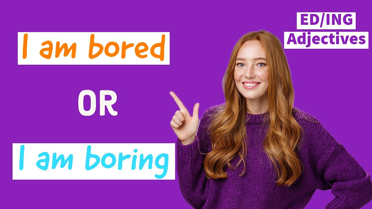 Bored or Boring? How to use ED and ING Adjectives correctly ️ - YouTube