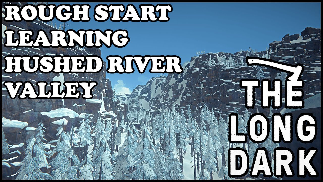 Rough Start on Hushed River Valley Spawn | The Long Dark - YouTube
