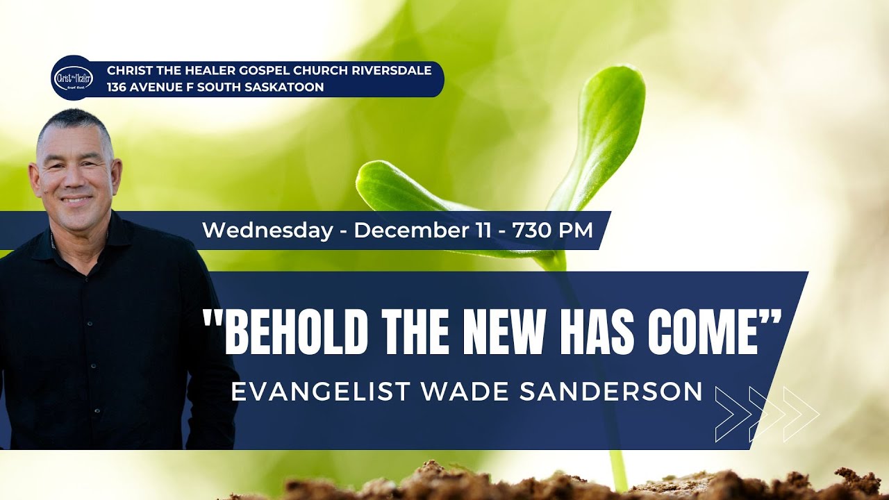 Behold The New Has Come - Evangelist Wade Sanderson - December 11, 2024 ...