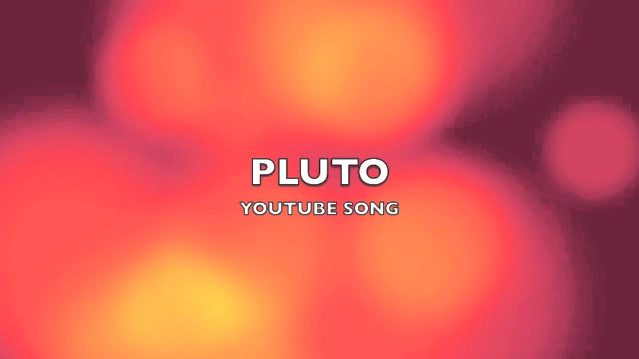 Pluto | YouTube Song-Music - YouTube