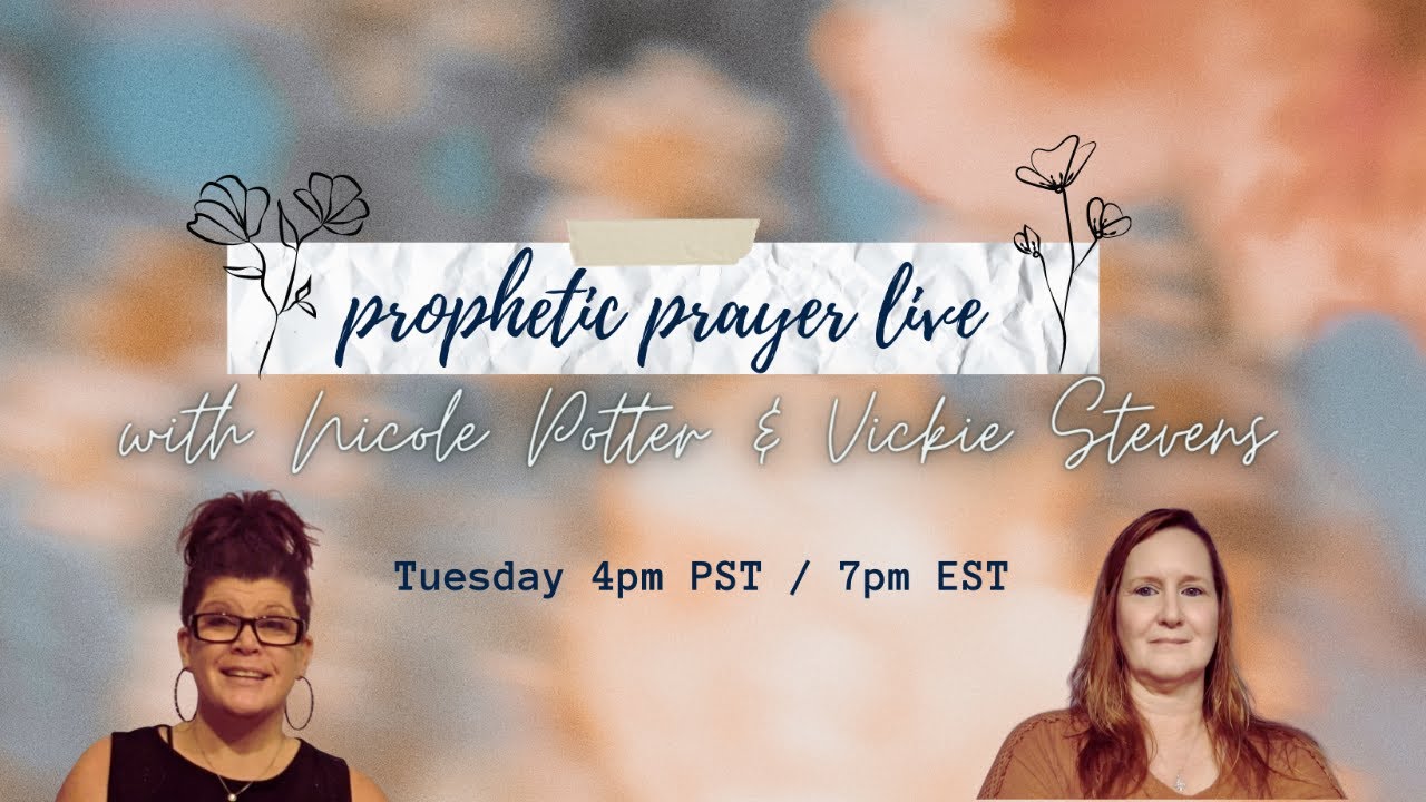 Prophetic Prayer Nicole Potter and Vickie Stevens - YouTube