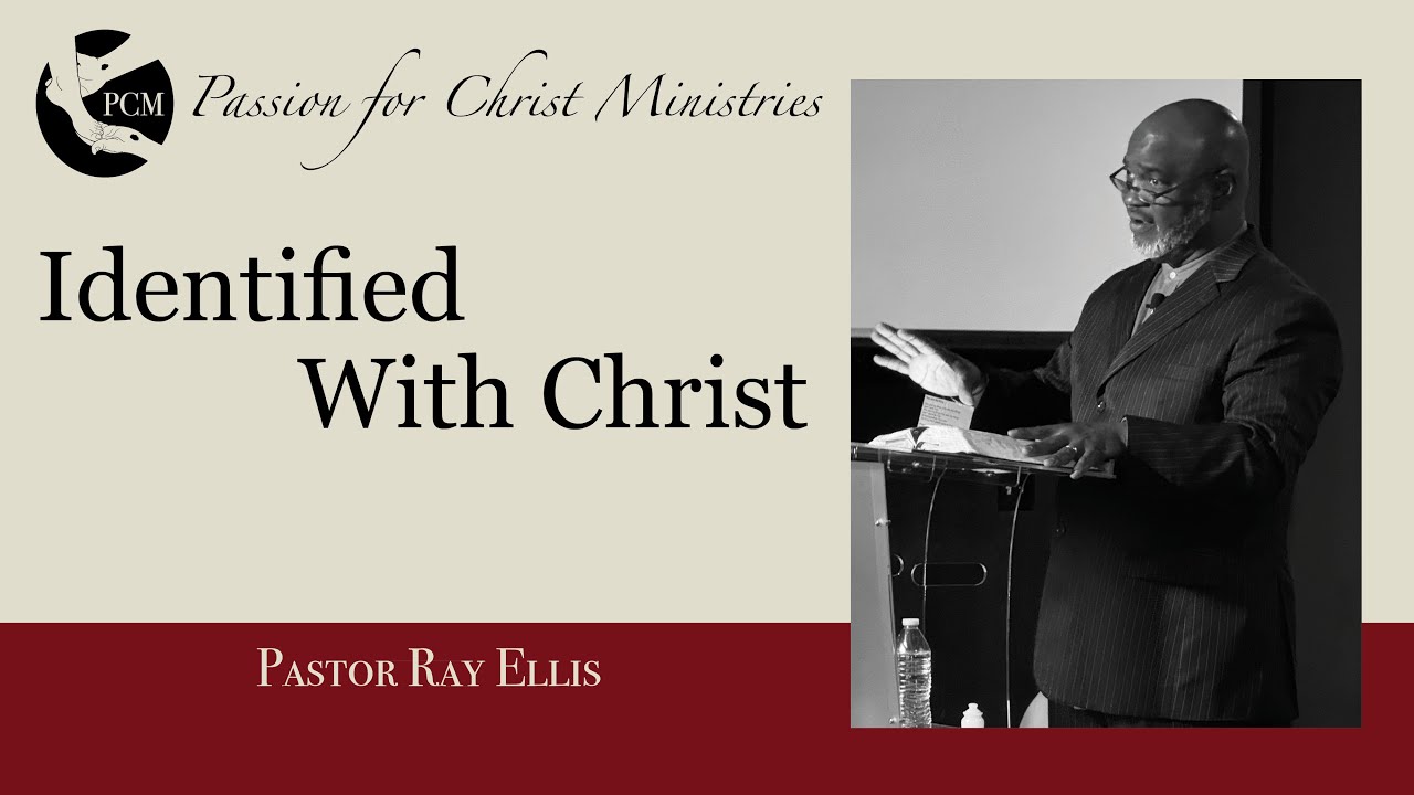 ‘Identified With Christ’, Pastor Ray Ellis, May 25, 2025, Passion for ...