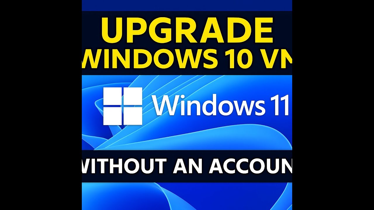 Upgrading Windows 10 VM to Windows 11 Without an Account - YouTube