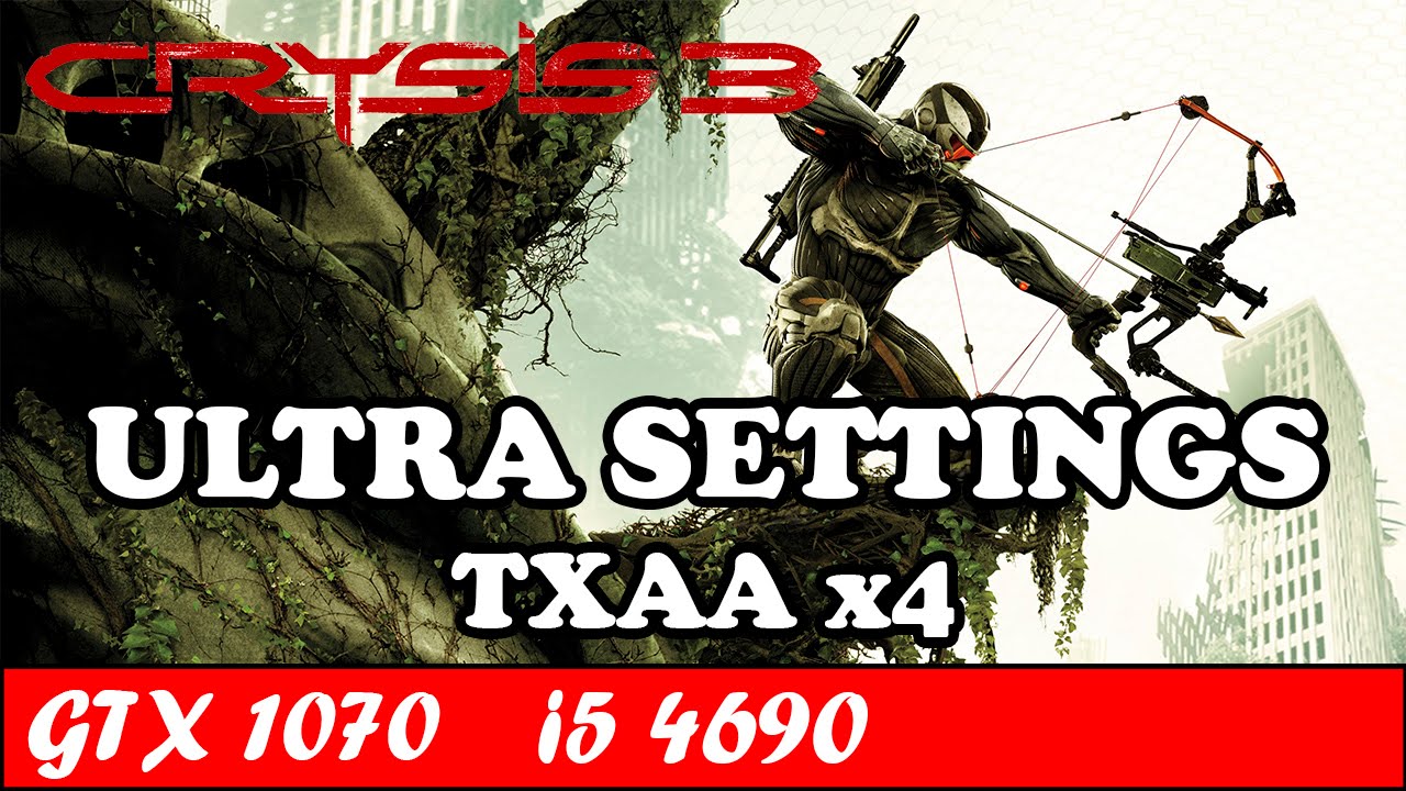 Crysis 3 (Ultra Settings) (TXAA x4) | GTX 1070 + i5 4690 [1080p 60fps ...