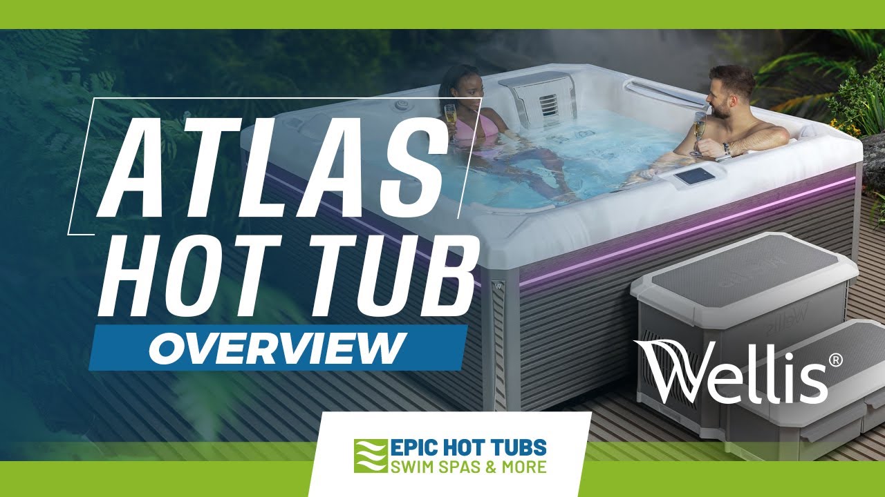 Wellis Spa | Atlas Hot Tub Overview | Epic Hot Tubs & Swim Spas - YouTube