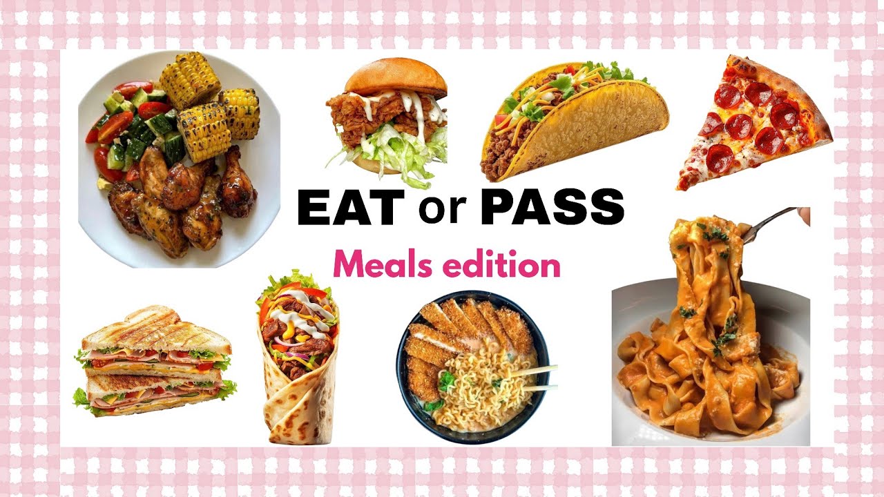 Eat or Pass | meals edition 🌮🍜🍔 - YouTube