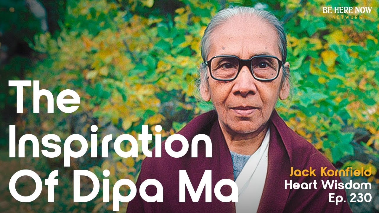 Jack Kornfield on the Inspiration of Dipa Ma - Heart Wisdom Ep. 230 ...