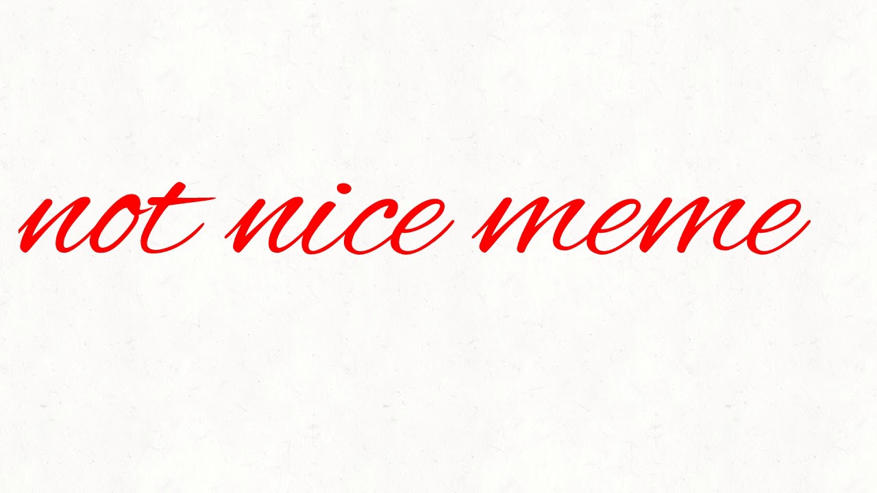 Not nice||meme|| inspired by Bailey - YouTube