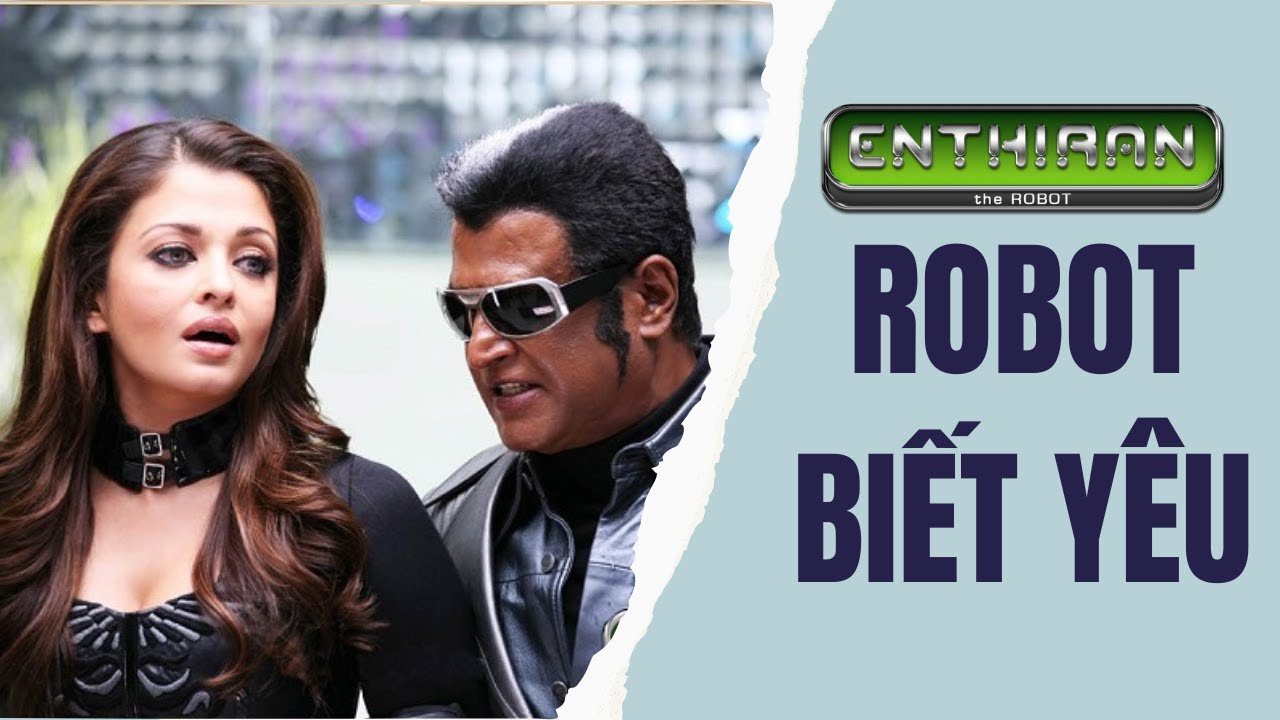 Robot biết yêu live action? | Recap Xàm : Enthiran - YouTube