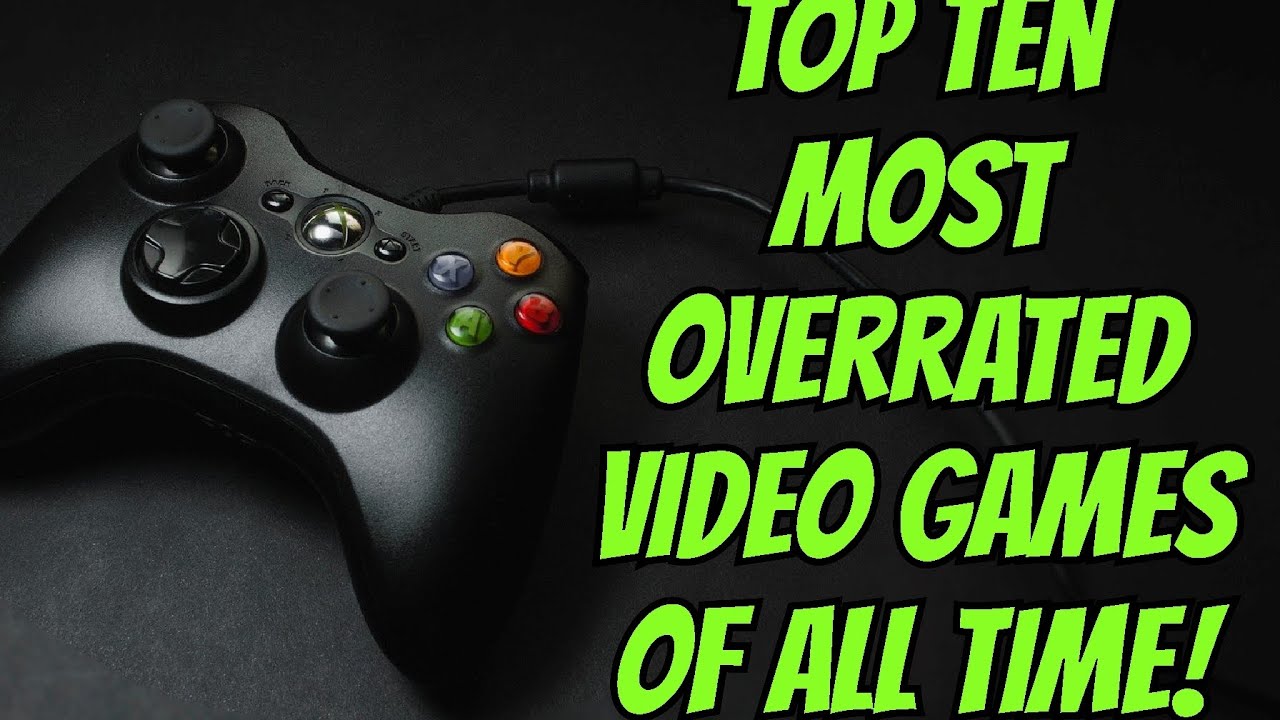 Top ten most overrated video games of all time 🎮 - YouTube