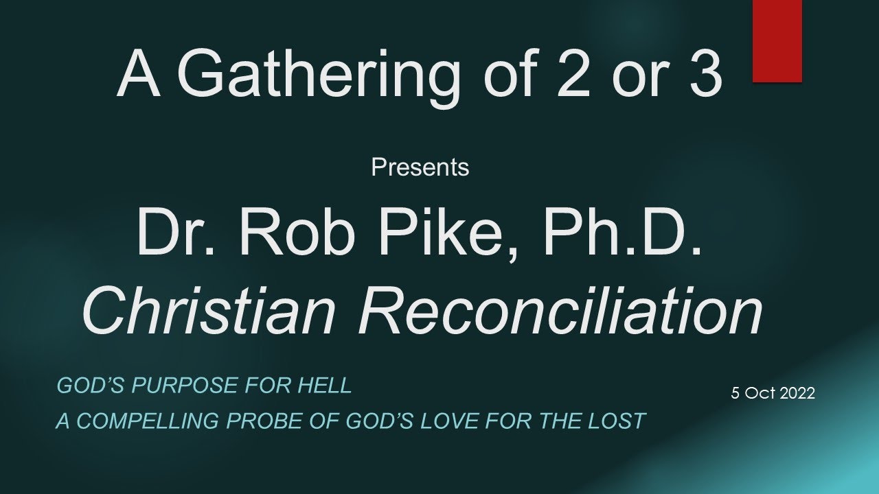 AG23: Dr. Rob Pike, Christian Reconciliation, God's Purpose for Hell ...