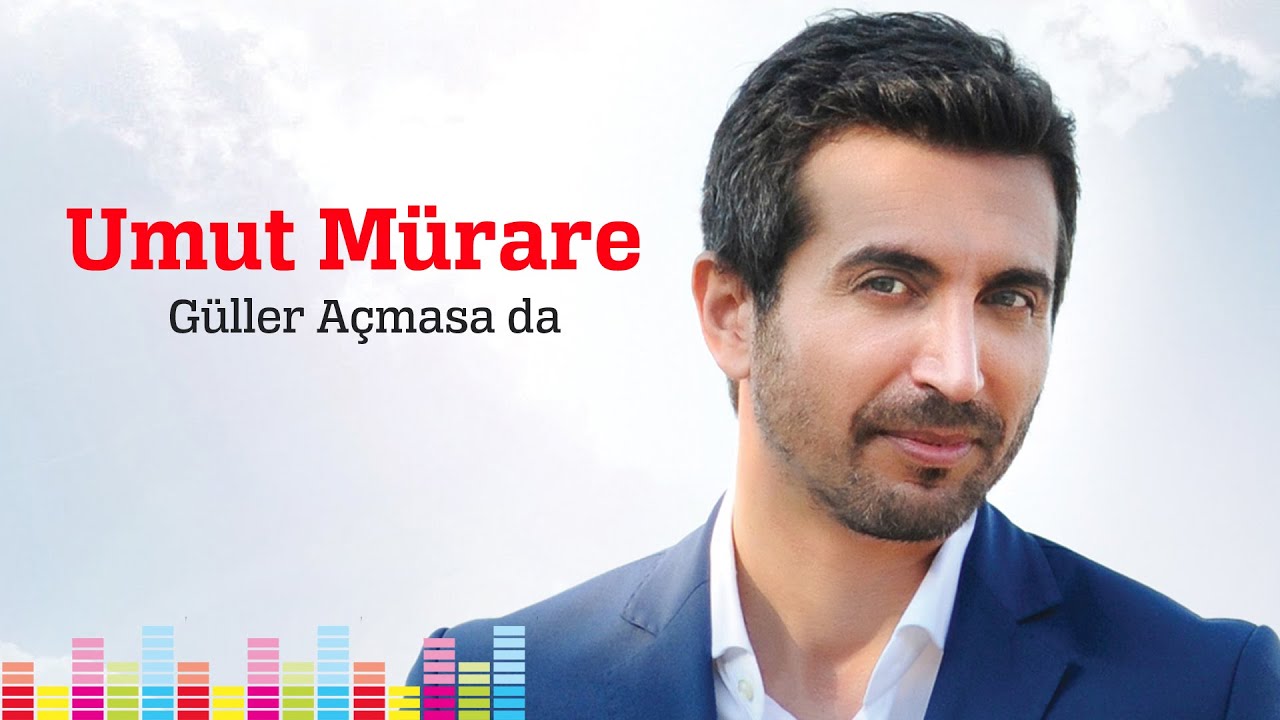 Ezgiler ve Marşlar | Umut MÜRARE Güller Açmasa da - YouTube