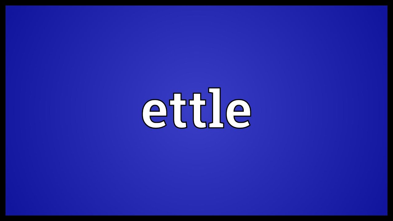 Ettle Meaning - YouTube