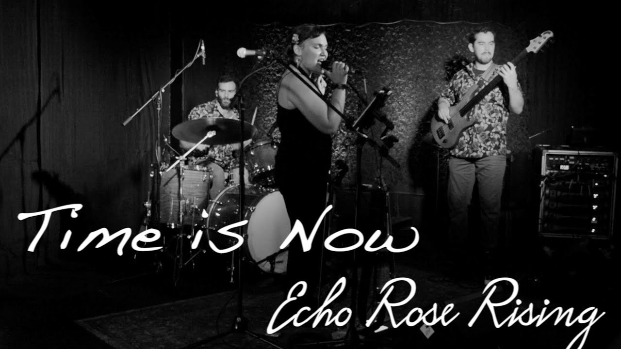 Time is Now, Live performance by Echo Rose Rising - YouTube