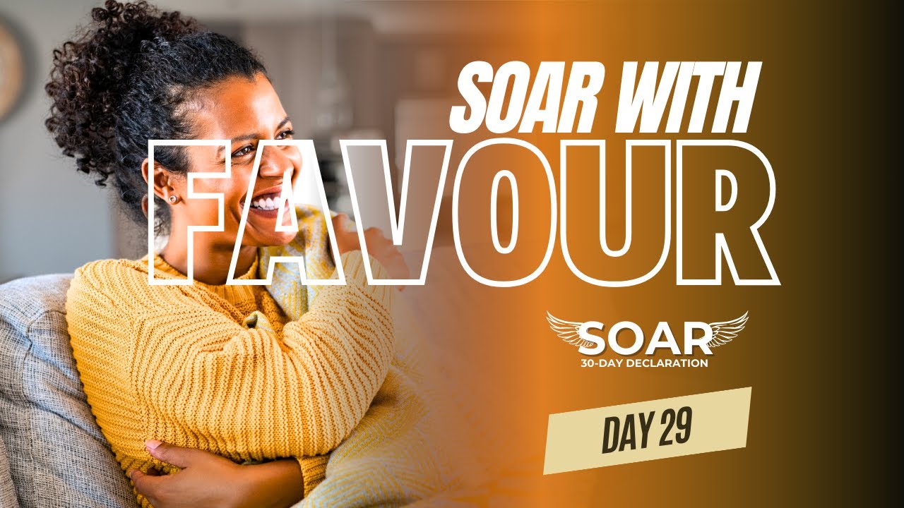 I Soar with Favour - Day Twenty Nine of the 30-DAY SOAR DECLARATIONS ...