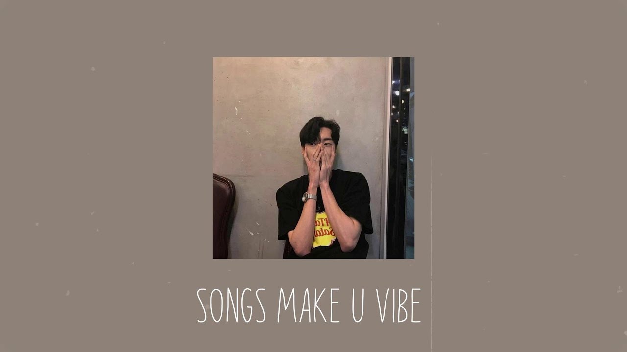Songs Make U Vibe - songs to get lost in - YouTube