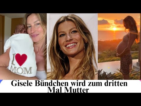 Gisele Bündchen wird zum dritten Mal Mutter Rührende Baby News am Muttertag