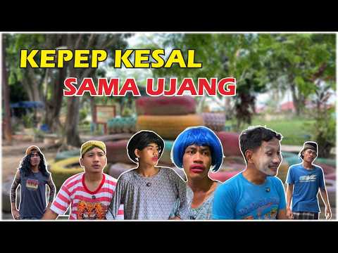 KEPEP KESAL SAMA UJANG