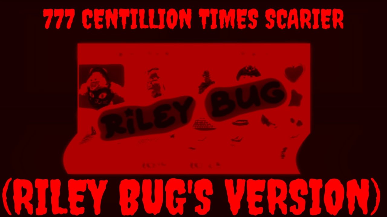 Riley Bug Feature Presentation Made Over 777 Centillion Times Scarier ...