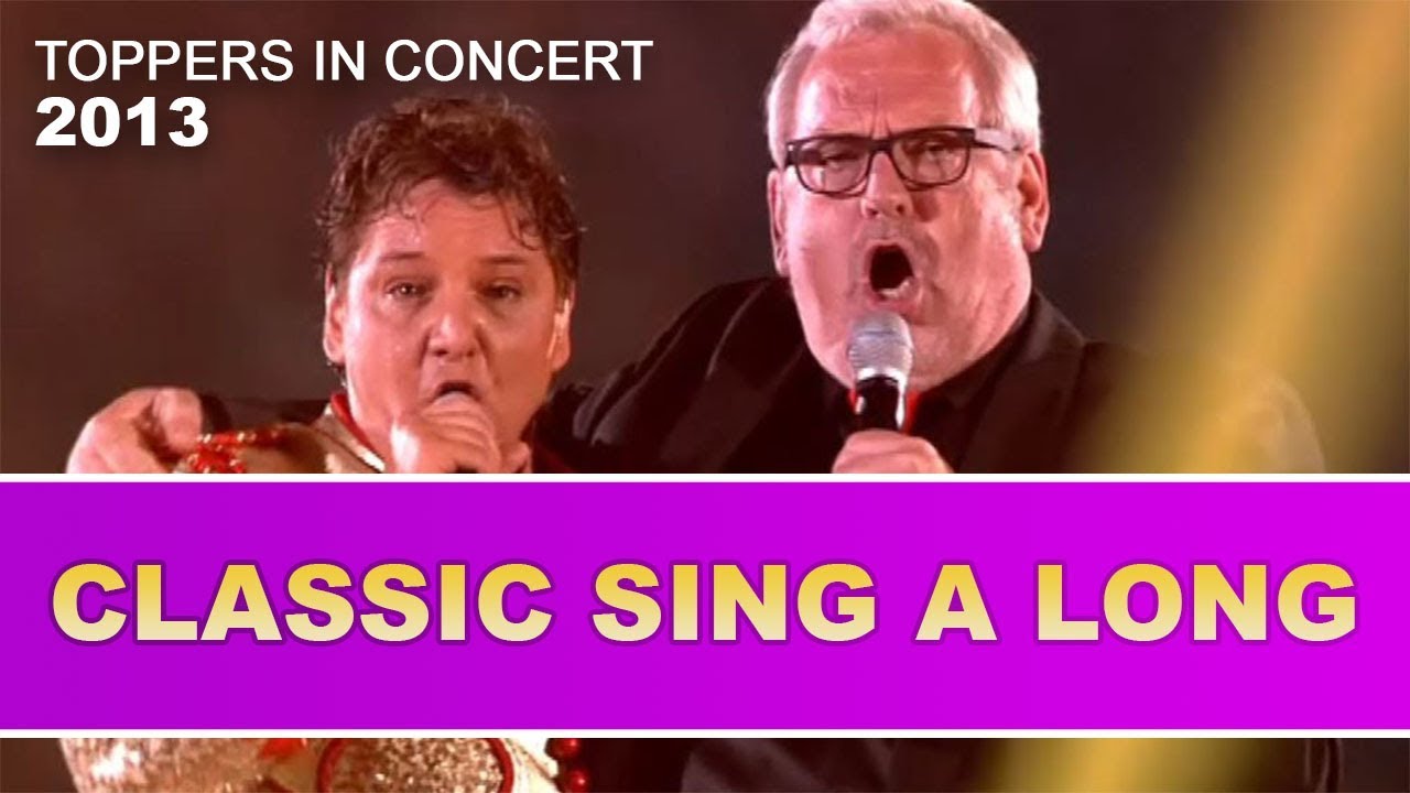 De Toppers - Classic Sing A Long 2013 | Toppers In Concert 2013 - YouTube